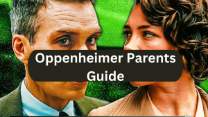 Oppenheimer Parents Guide – Parent Guilding